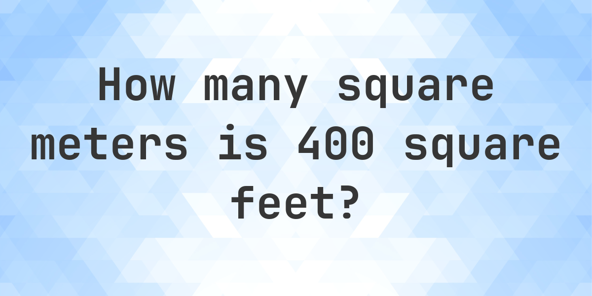 400 sq ft in sq m - Calculatio