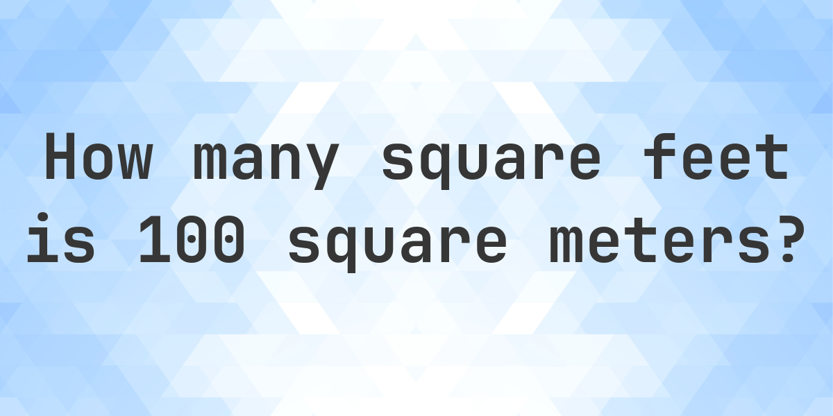 100 sq m in sq ft - Calculatio
