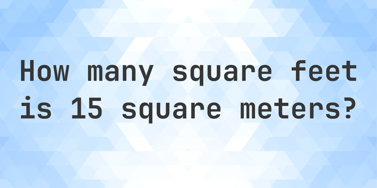 15 sq m in sq ft - Calculatio