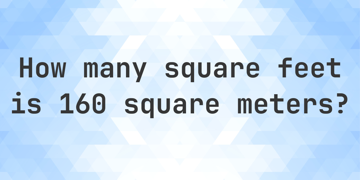 160 sq m in sq ft - Calculatio