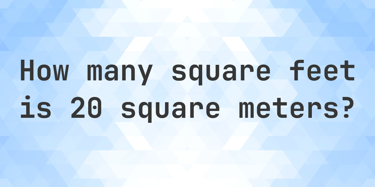 20 sq m in sq ft - Calculatio