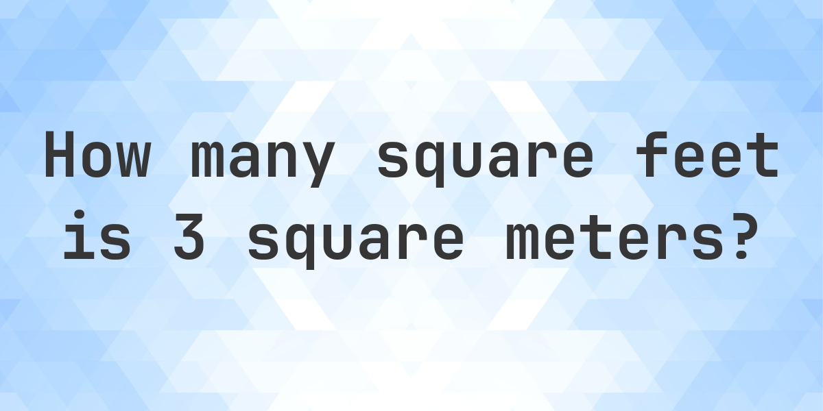 3 sq m in sq ft - Calculatio