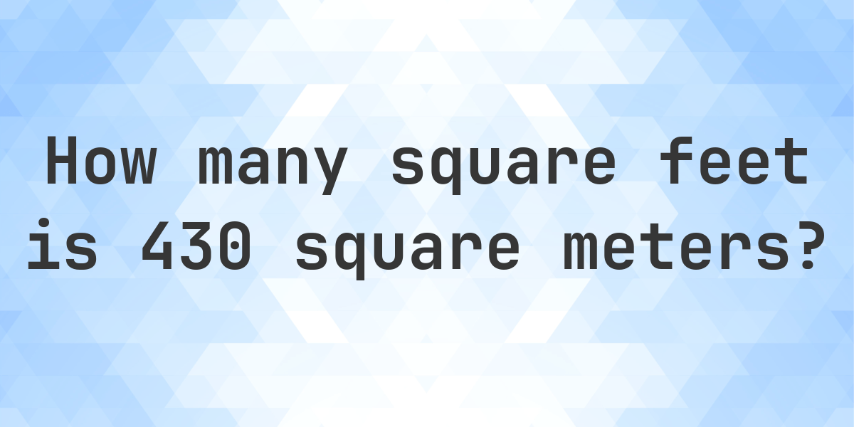 430 sq m in sq ft - Calculatio