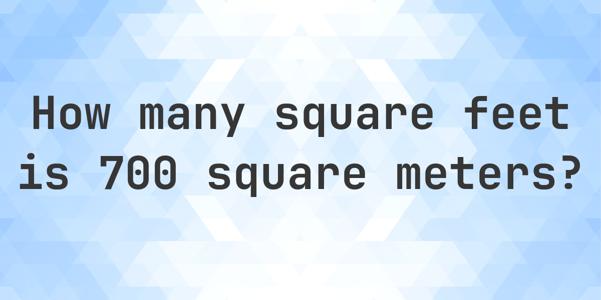 700 sq m in sq ft - Calculatio