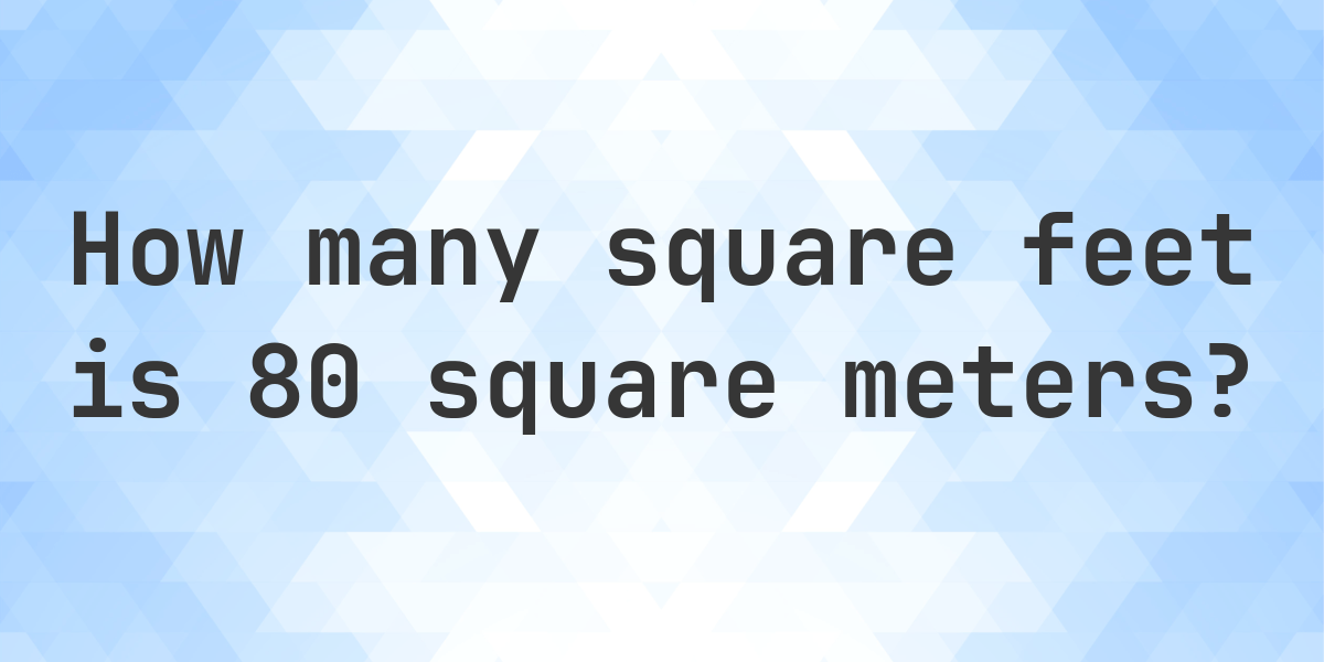 80 sq m in sq ft - Calculatio