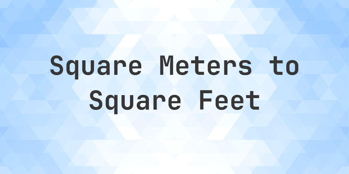 Square Meters to Square Feet Converter - Calculatio