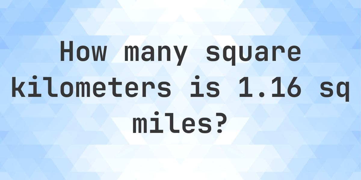 1.16 sq miles in sq km - Calculatio