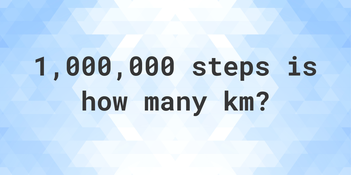 How many km is 1000000 steps? - Calculatio