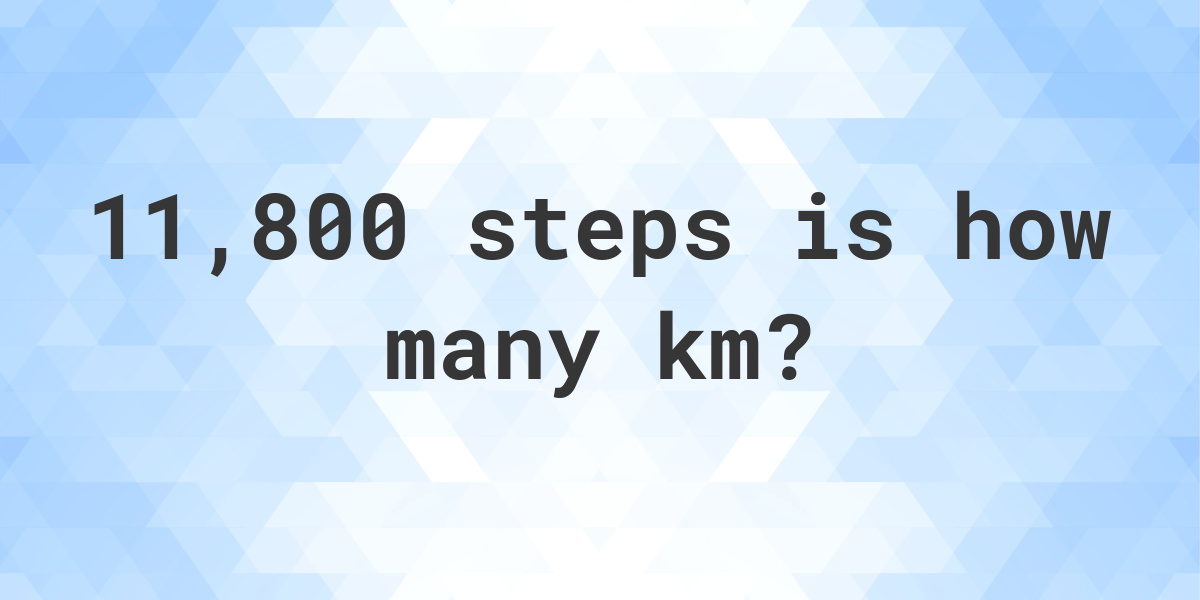 How many km is 11800 steps? - Calculatio