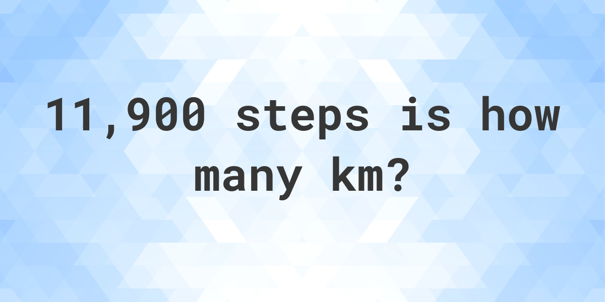 How many km is 11900 steps? - Calculatio