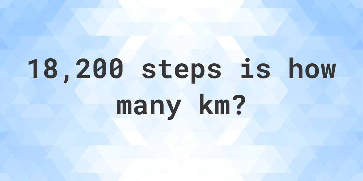 How many km is 18200 steps? - Calculatio