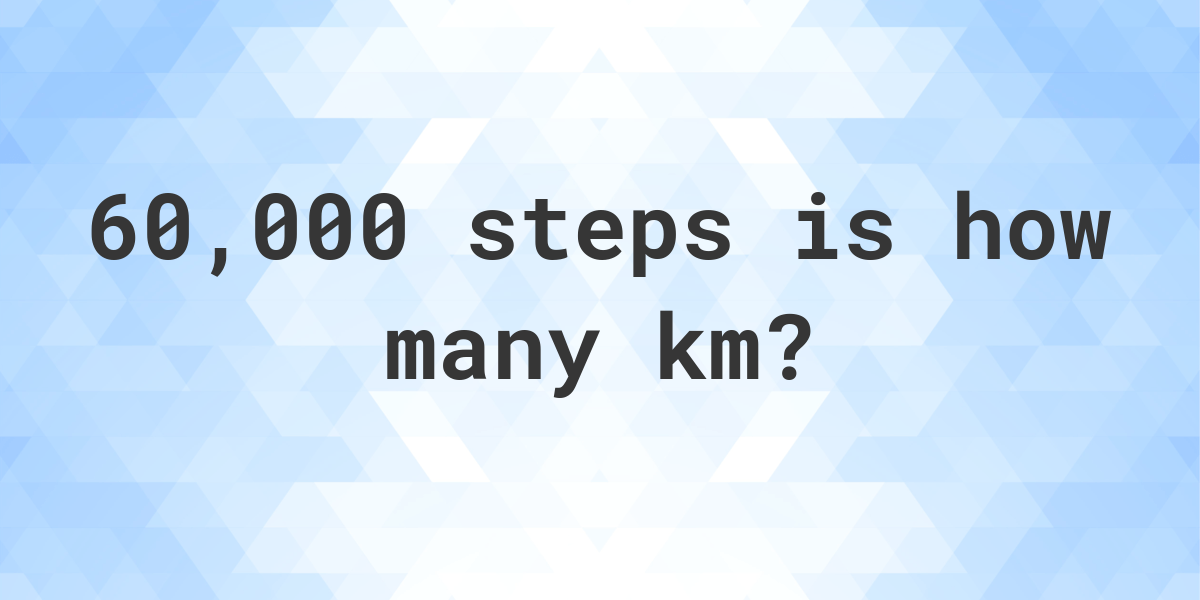 How many km is 60000 steps? - Calculatio
