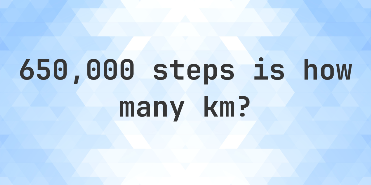 How many km is 650000 steps? - Calculatio
