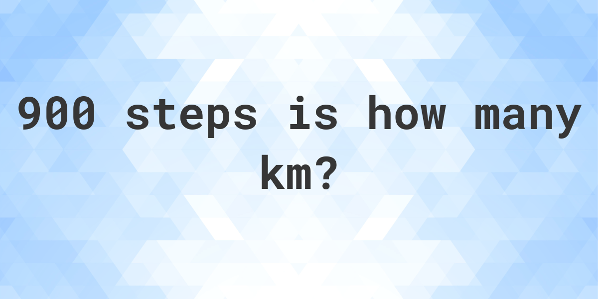 How many km is 900 steps? - Calculatio