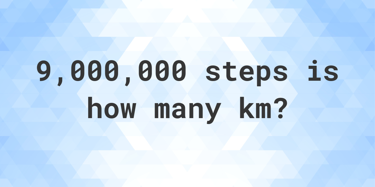 How many km is 9000000 steps? - Calculatio
