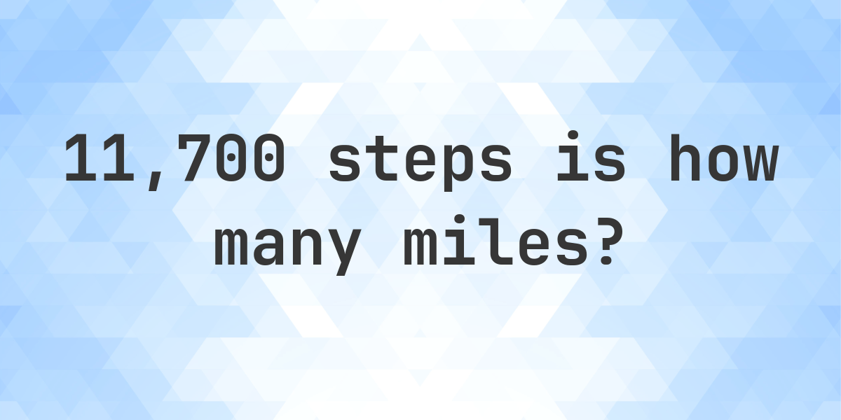 How many miles is 11700 steps? - Calculatio