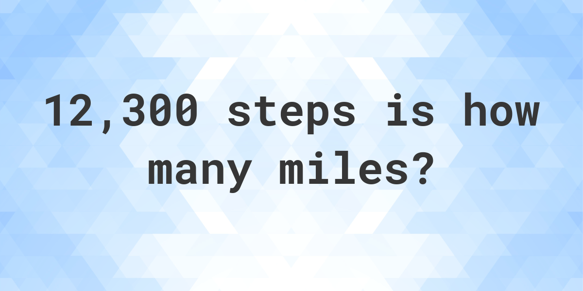How many miles is 12300 steps? - Calculatio