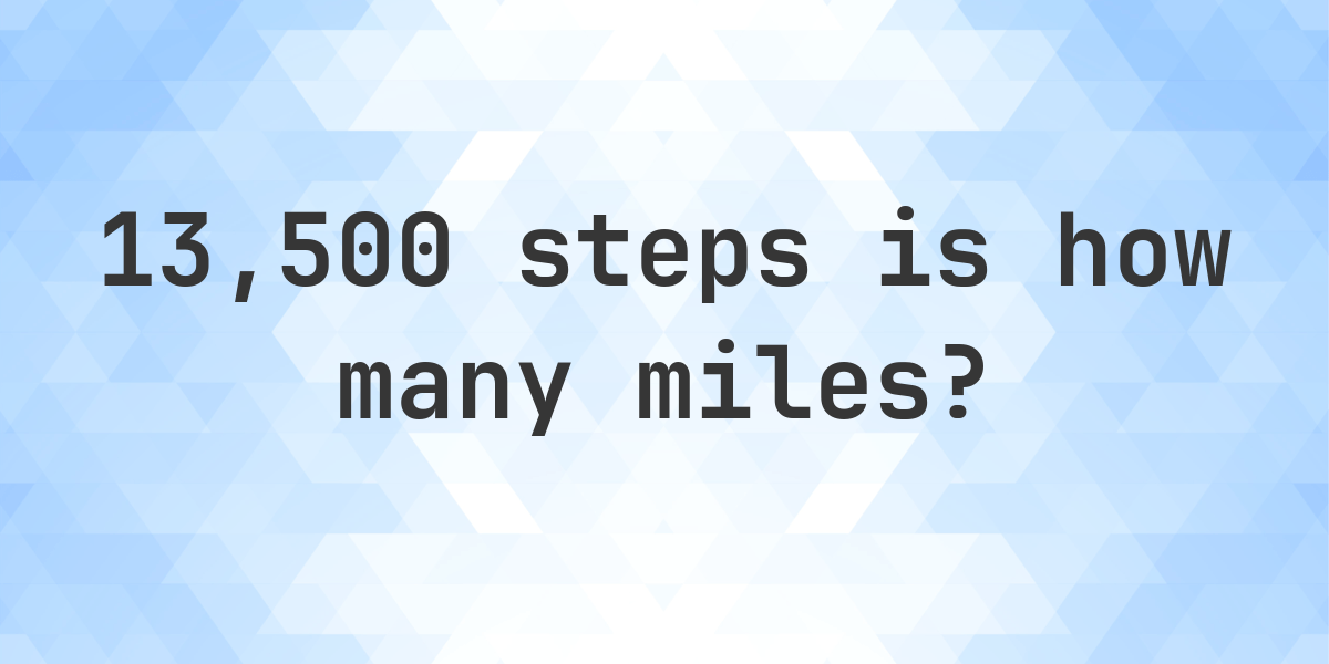 How Many Miles Is 13500 Steps