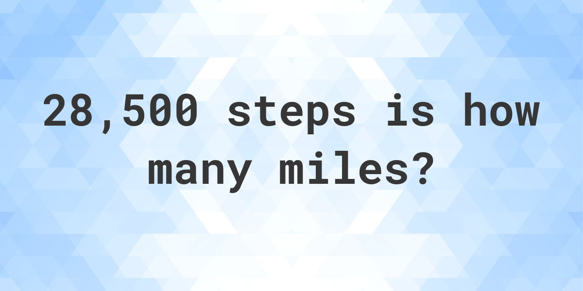 How many miles is 28500 steps? - Calculatio