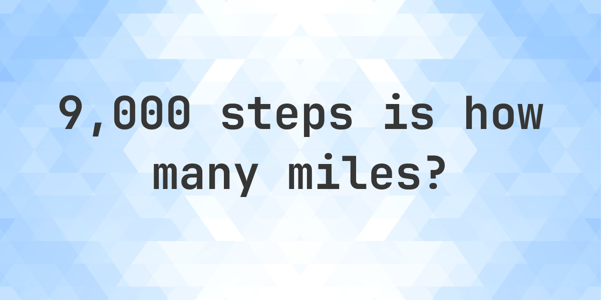 How many miles is 9000 steps? - Calculatio