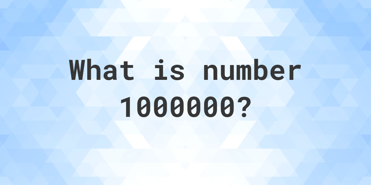 Number 1000000 Facts - Calculatio