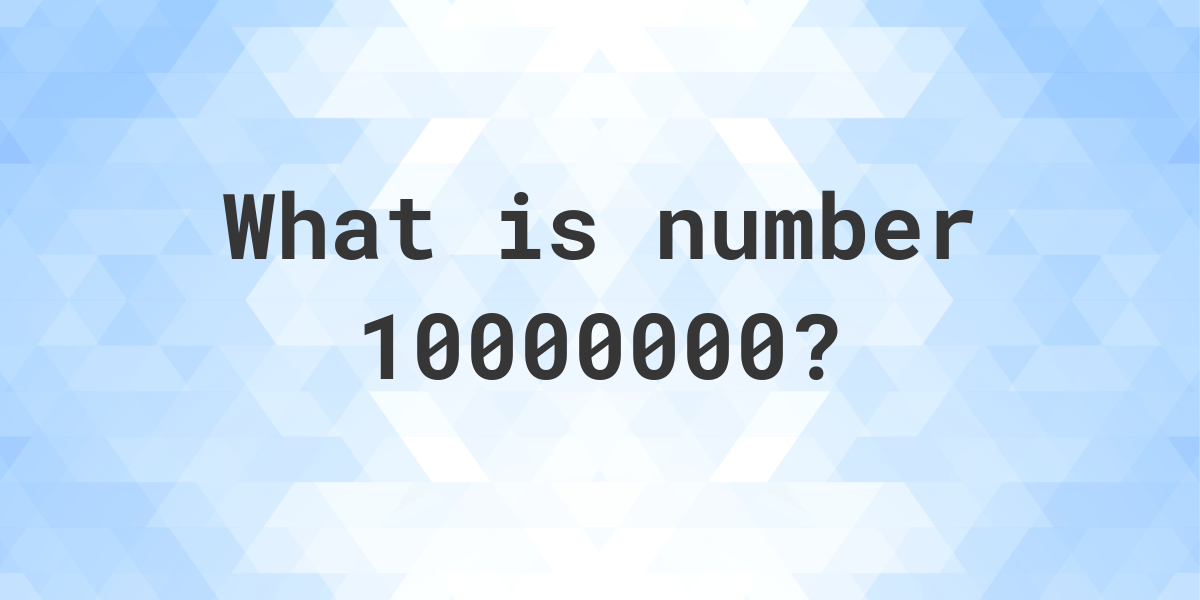 Number 10000000 Facts - Calculatio