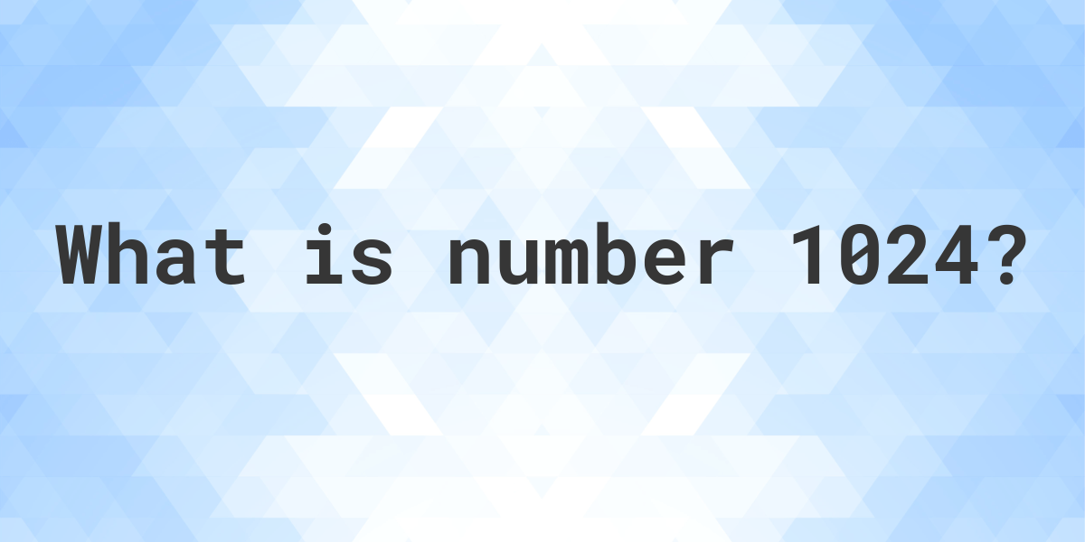 Number 1024 Facts - Calculatio