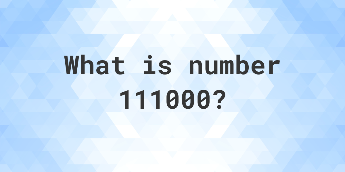 Number 111000 Facts - Calculatio