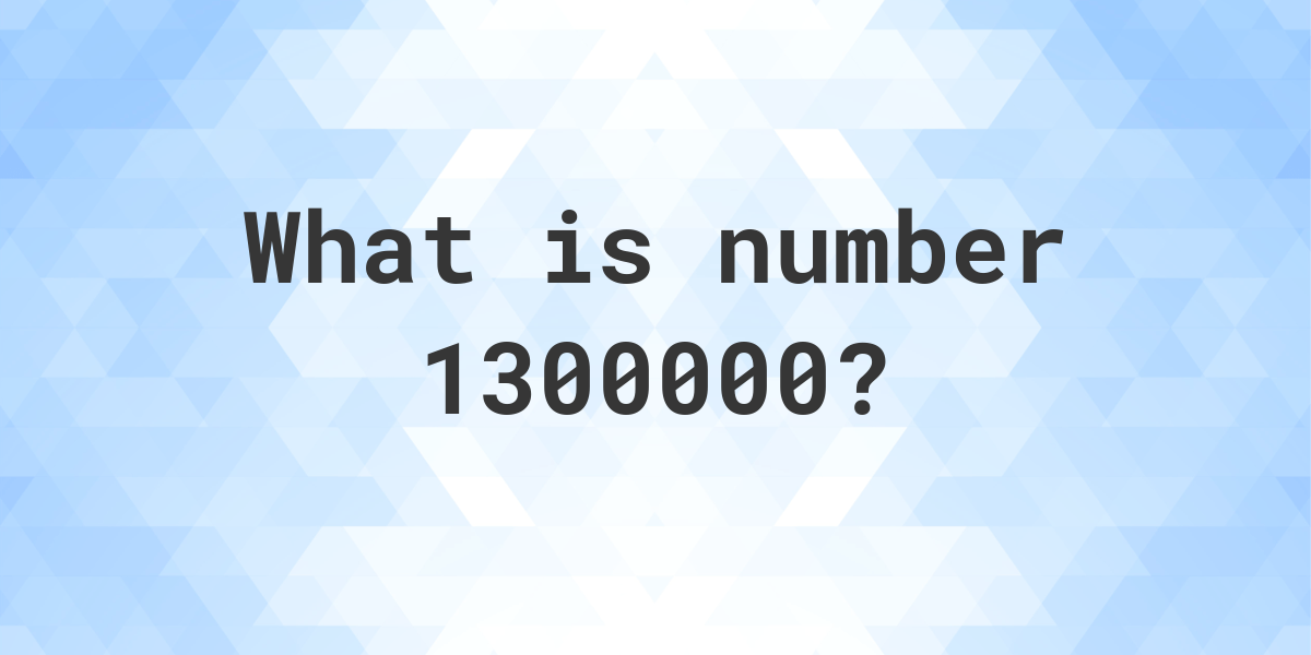 Number 1300000 Facts - Calculatio