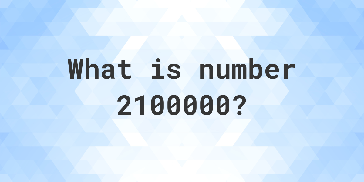 Number 2100000 Facts - Calculatio