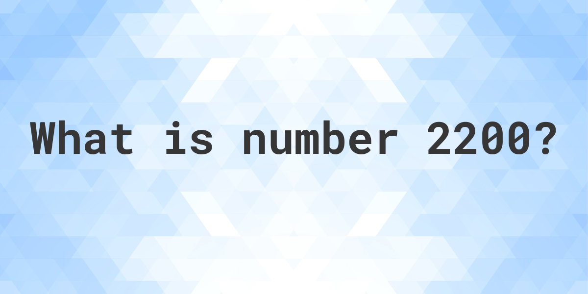 Number 2200 Facts - Calculatio