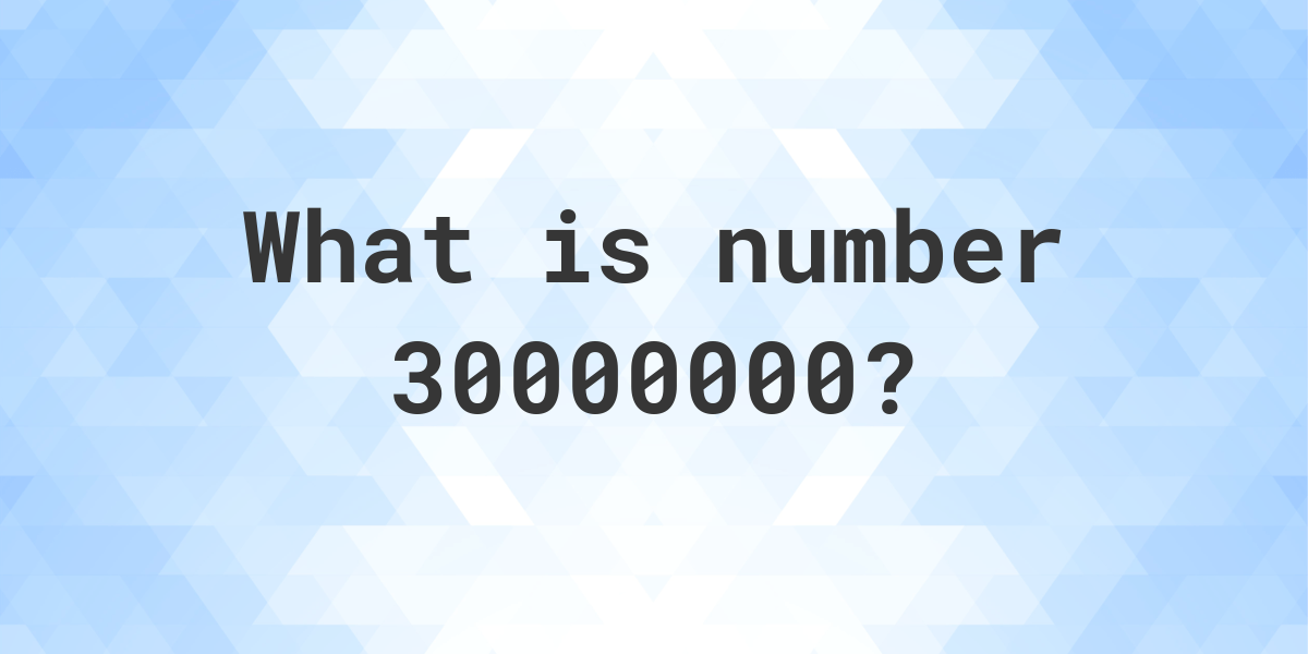 Number 30000000 Facts - Calculatio