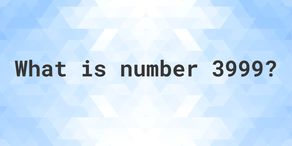 Number 3999 Facts - Calculatio
