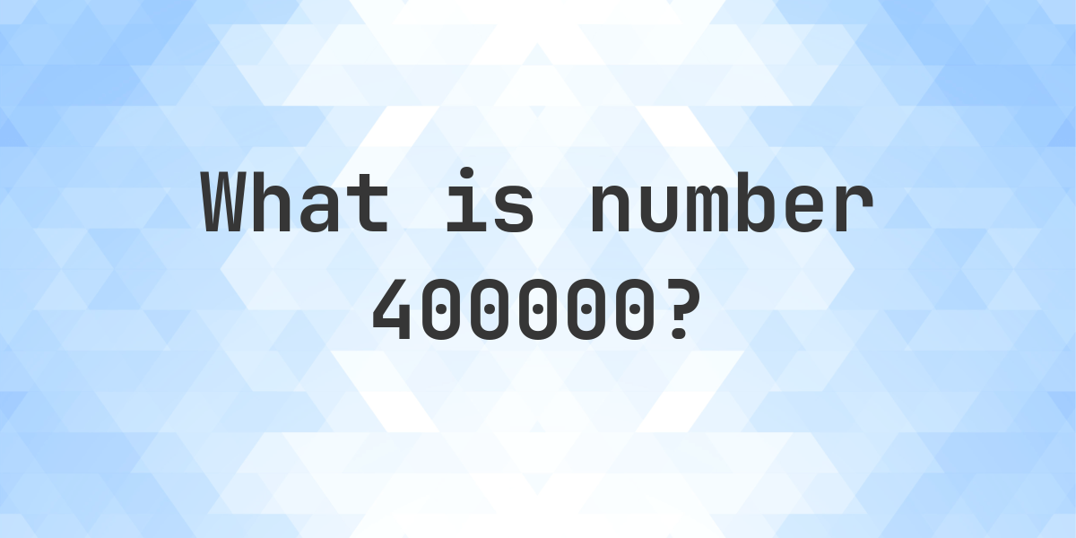 Number 400000 Facts - Calculatio
