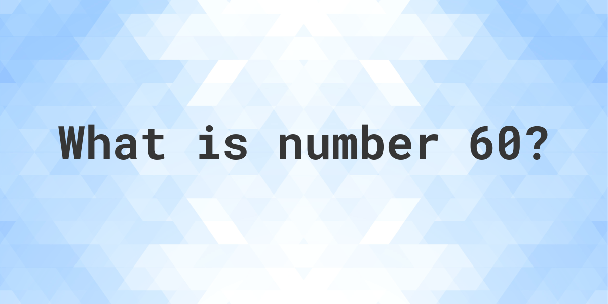 Number 60 Facts - Calculatio