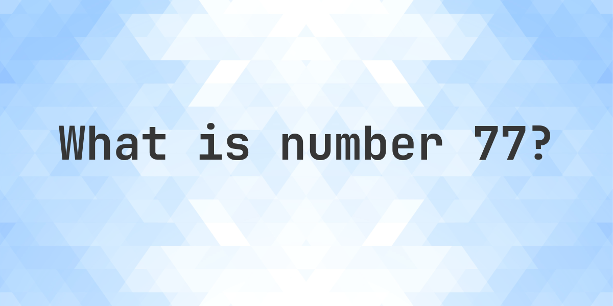 Number 77 Facts - Calculatio