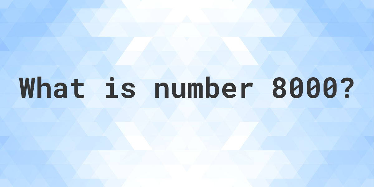 Number 8000 Facts - Calculatio