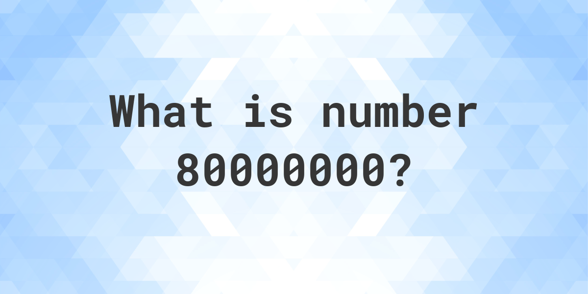 Number 80000000 Facts - Calculatio