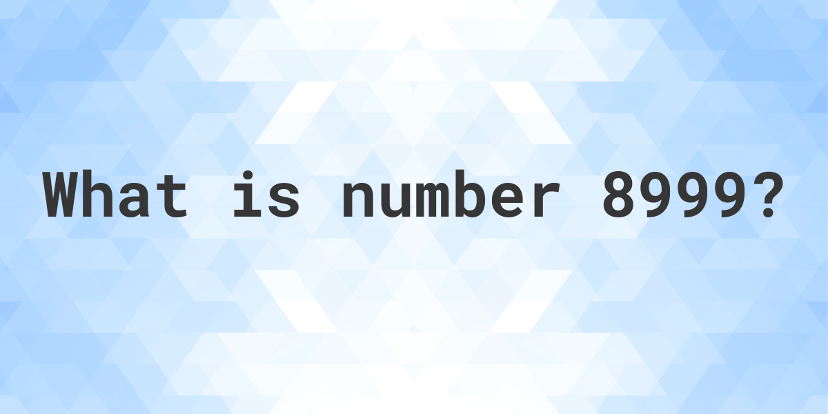 Number 8999 Facts - Calculatio