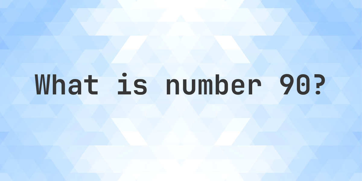 Number 90 Facts - Calculatio