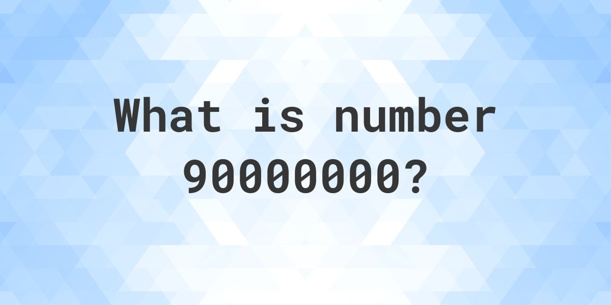 Number 90000000 Facts - Calculatio