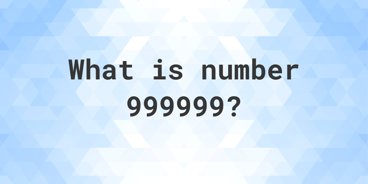 Number 999999 Facts - Calculatio