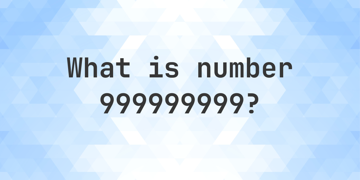Number 999999999 Facts - Calculatio