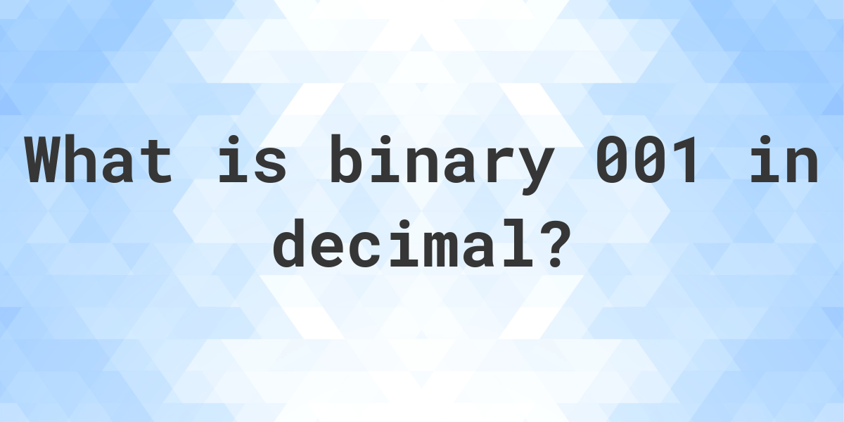 001 to decimal - Calculatio