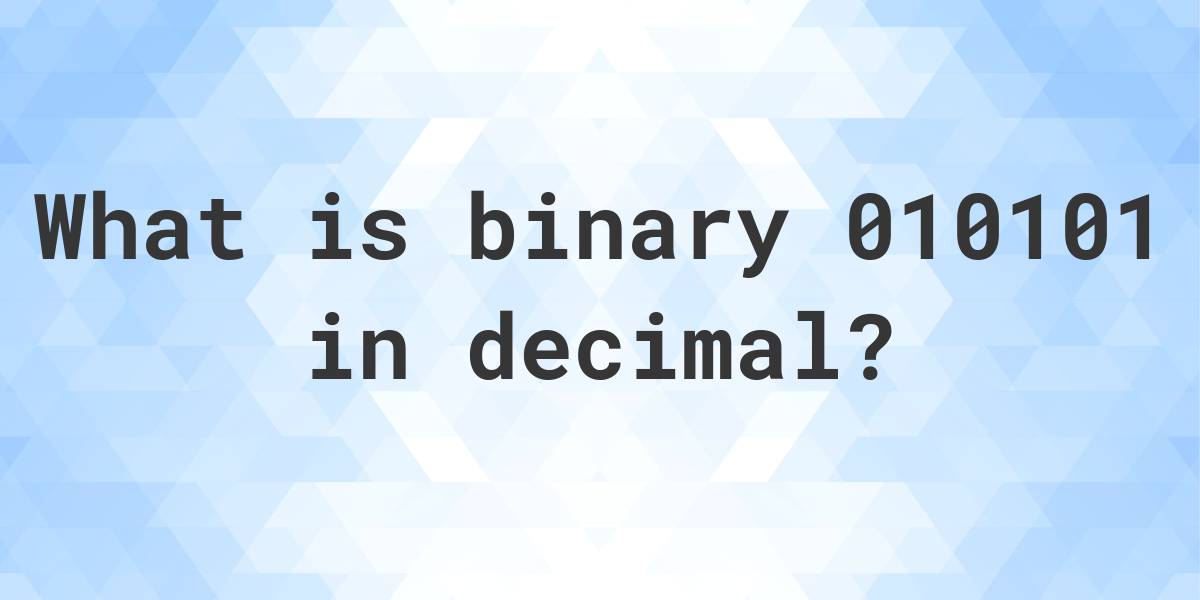 010101 to decimal - Calculatio