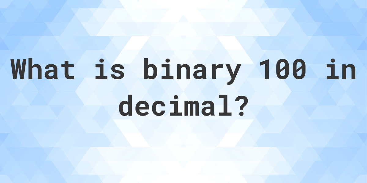 100 to decimal - Calculatio