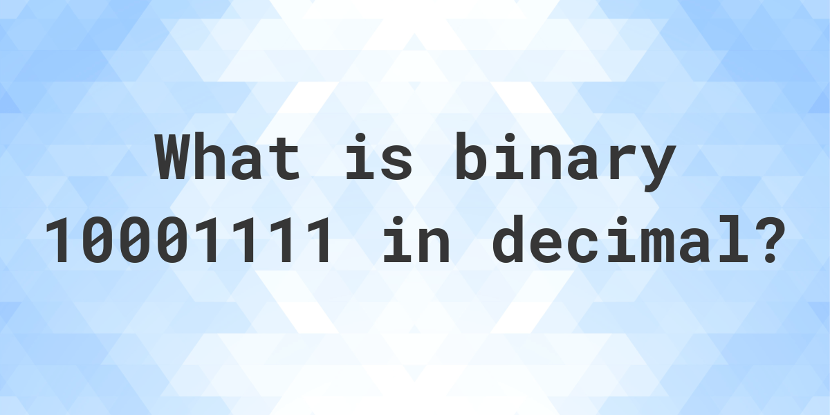 10001111 to decimal - Calculatio