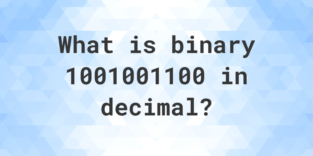1001001100 to decimal - Calculatio