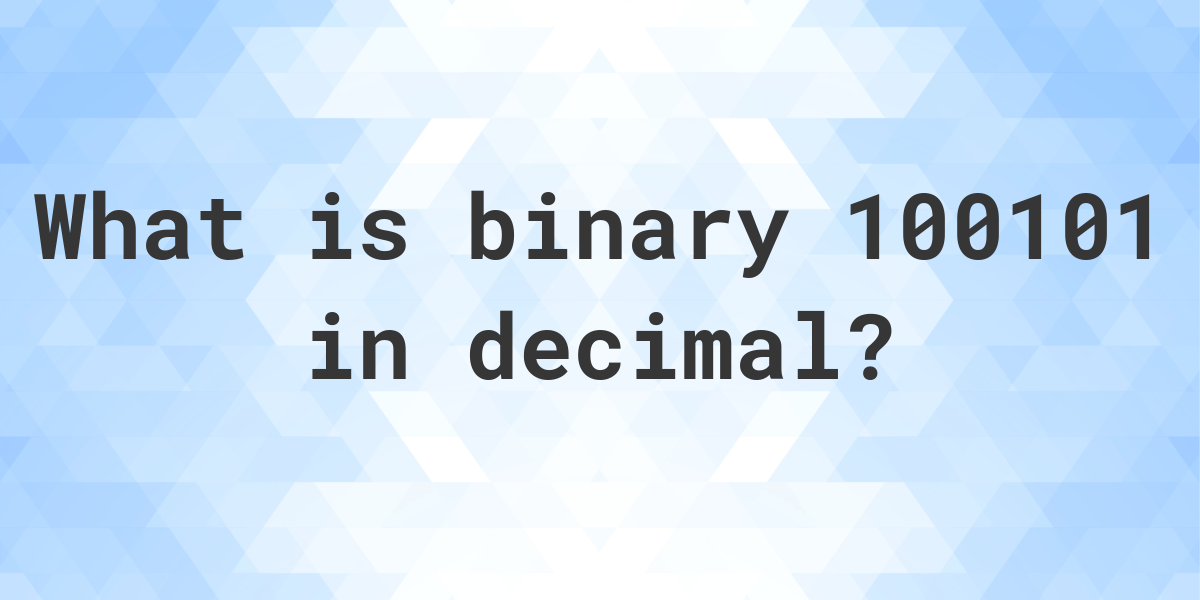 100101 to decimal - Calculatio