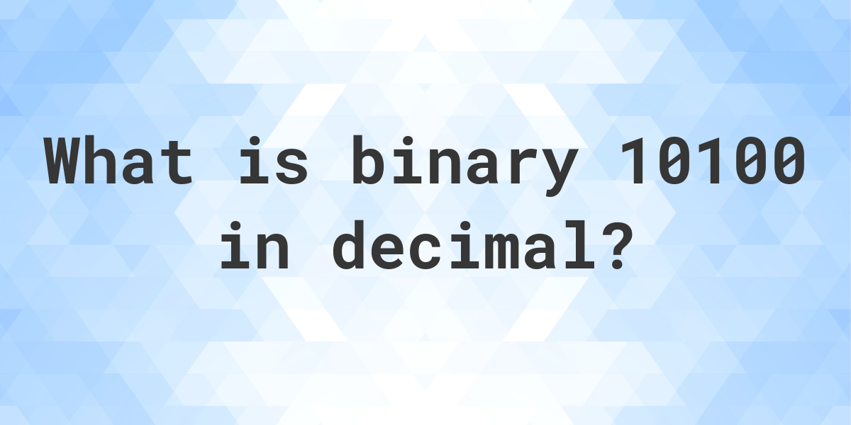 10100 to decimal - Calculatio